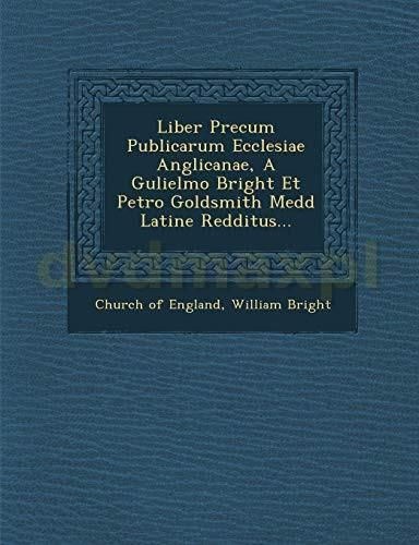 Liber Precum Publicarum Ecclesiae Anglicanae, A Gulielmo Bright Et ...