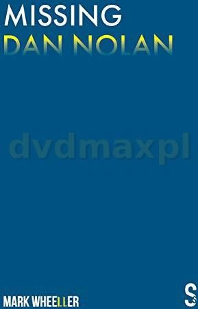 Missing Dan Nolan: New edition with bonus features - Mark Wheeller ...