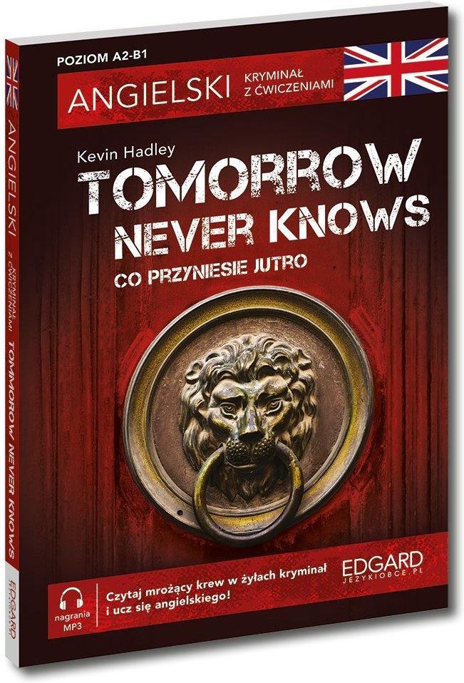 Tomorrow Never Knows. Angielski. Kryminał z ćwiczeniami - Kevin Hadley ...