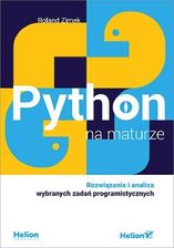 Python na maturze. Rozwiązania i analiza wybranych zadań ...