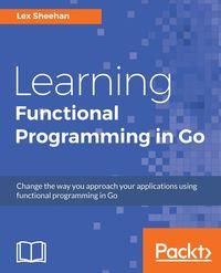 Learning Functional Programming in Go - Sheehan Lex - Literatura obcojęzyczna - Ceny i opinie ...