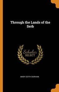 Through the Lands of the Serb - Mary Edith Durham - Literatura ...