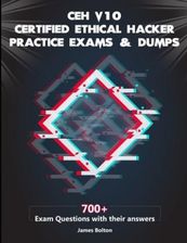 CEH v10 Certified Ethical Hacker Practice Exams & Dumps: 700+ Exam Questions with their Answers ...