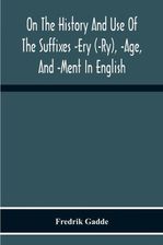 On The History And Use Of The Suffixes -Ery (-Ry) -Age, And -Ment In ...
