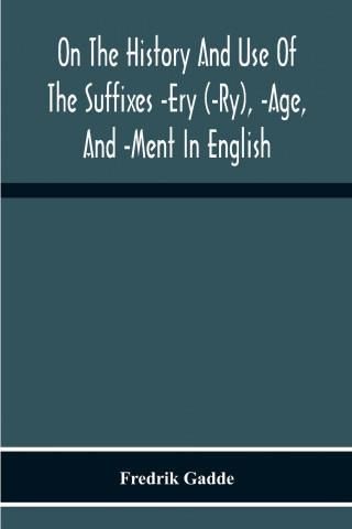 On The History And Use Of The Suffixes -Ery (-Ry) -Age, And -Ment In ...