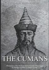 The Cumans: The History of the Medieval Turkic Nomads Who Fought the ...
