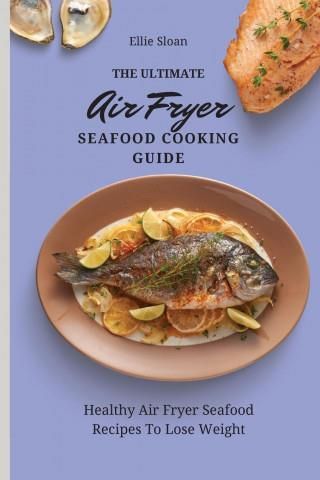 Ultimate Air Fryer Seafood Cooking Guide - Literatura obcojęzyczna ...