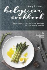 Beginner Belgium Cookbook: Deliciously Easy Belgium Recipes for the ...