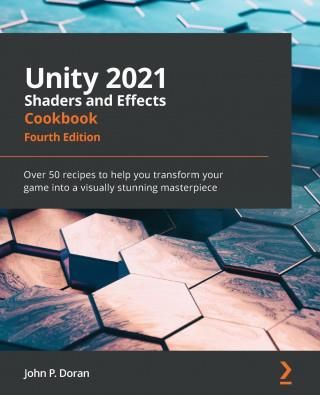 Unity 2021 Shaders and Effects Cookbook - Fourth Edition - Literatura obcojęzyczna - Ceny i ...