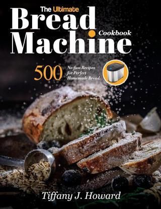 Ultimate Bread Machine Cookbook - Literatura obcojęzyczna - Ceny i ...