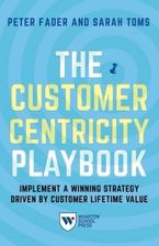 The Customer Centricity Playbook: Implement a Winning Strategy Driven ...