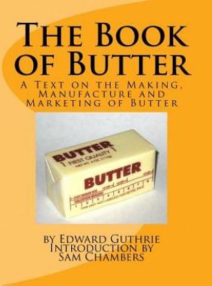 The Book of Butter: A Text on the Making, Manufacture and Marketing of ...