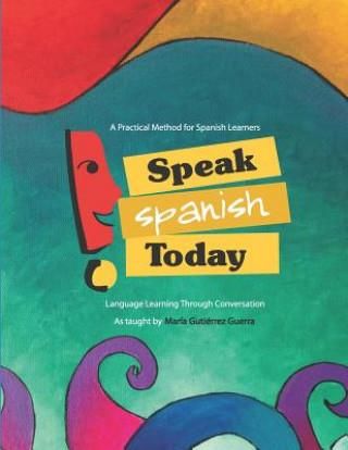 Speak Spanish Today: Language Learning Through Conversation ...