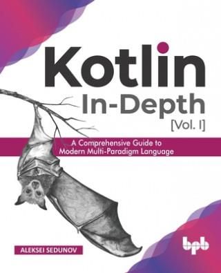 Kotlin In-Depth [Vol-I]: A Comprehensive Guide to Modern Multi-Paradigm Language (English ...