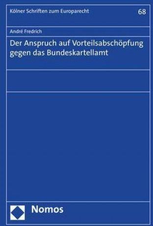 Der Anspruch auf Vorteilsabschöpfung gegen das Bundeskartellamt ...