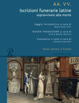 Iscrizioni funerarie latine. Sopravvivere alla morte. Testo latino a ...