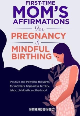 First time mom's affirmations for pregnancy and mindful birthing ...