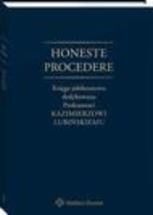 Honeste Procedere. Księga jubileuszowa dedykowana Profesorowi ...