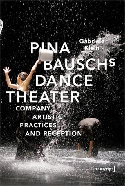 Pina Bauschs Dance Theater - Company, Artistic Pra - Literatura ...