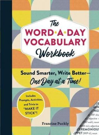 The Word-A-Day Vocabulary Workbook: Sound Smarter, Write Better--One ...