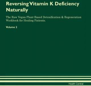 Reversing Vitamin K Deficiency: Naturally the Raw Vegan Plant-Based Detoxification ...