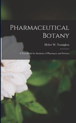 Pharmaceutical Botany; a Text-book for Students of Pharmacy and Science ...
