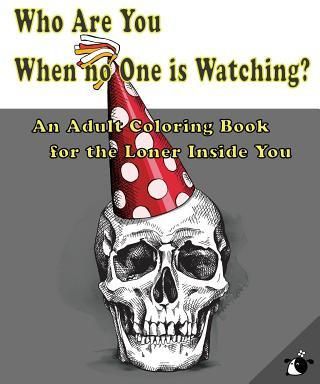Who Are You When No One Is Watching?: An Adult Coloring Book for the ...