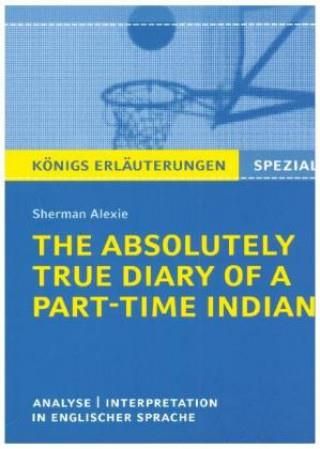 The Absolutely True Diary of a Part-Time Indian. Königs Erläuterungen ...