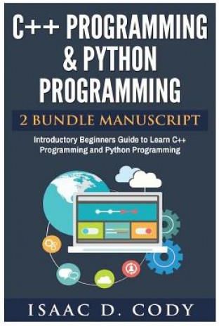 C++ and Python Programming 2 Bundle Manuscript Introductory Beginners Guide to Learn C++ ...