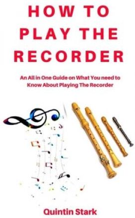 How to Play the Recorder: An All in One Guide on What You need to Know ...