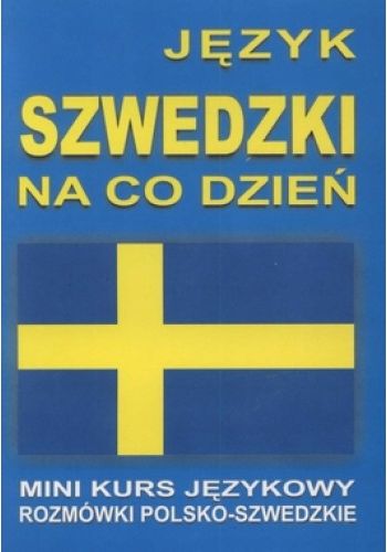 Język szwedzki na co dzień. Mini kurs językowy. Rozmówki polsko ...
