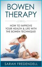 Bowen Therapy: How to Improve Your Health & Life with The Bowen ...