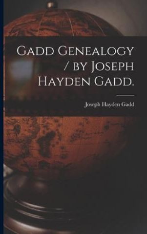 Gadd Genealogy / by Joseph Hayden Gadd. - Literatura obcojęzyczna ...