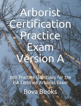 Arborist Certification Practice Exam Version A: 200 Practice Questions ...