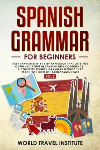 Spanish grammar for beginners: Easy Spanish step by step approach that ...
