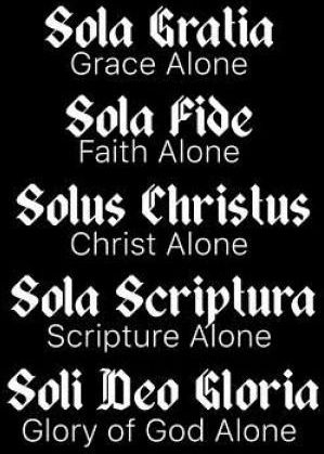 Sola Gratia Sola Fide Solus Christus Sola Scriptura Soli Deo Gloria ...