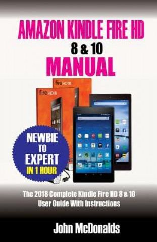Amazon Kindle Fire HD 8 & 10 Manual: 2018 Complete Kindle Fire HD 8 ...