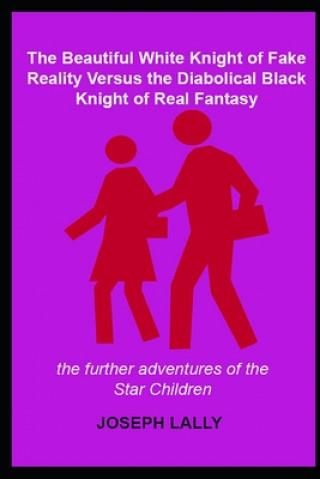 The Beautiful White Knight of Fake Reality Versus the Diabolical Black ...
