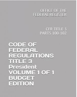 Code of Federal Regulations Title 3 President Volume 1 of 1 Budget ...