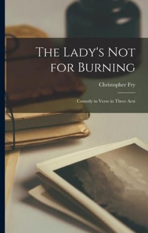 The Lady's Not for Burning; Comedy in Verse in Three Acts - Literatura ...