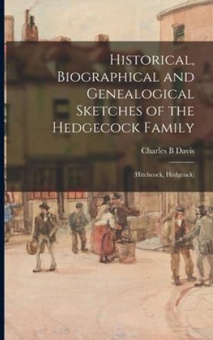 Historical, Biographical and Genealogical Sketches of the Hedgecock ...