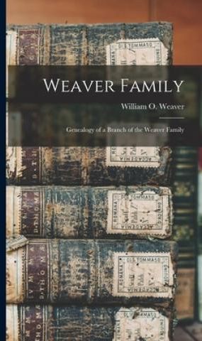 Weaver Family: Genealogy of a Branch of the Weaver Family - Literatura ...