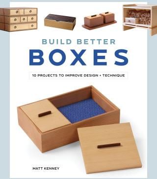 Build Better Boxes: 10 Projects to Improve Design & Technique ...