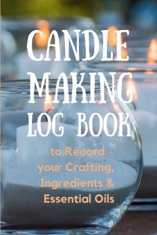 Candle Making Log Book to Record your Crafting, Ingredients & Essential ...