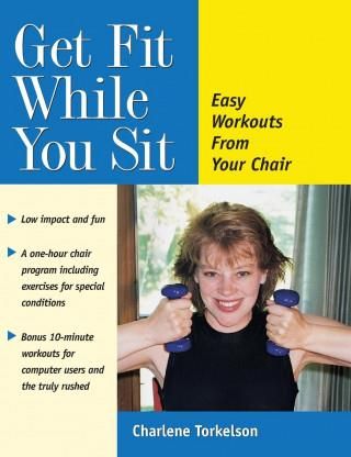 Get Fit While You Sit: Easy Workouts from Your Chair - Literatura ...