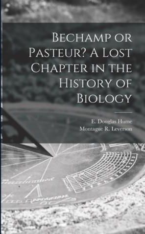 Bechamp or Pasteur? A Lost Chapter in the History of Biology ...