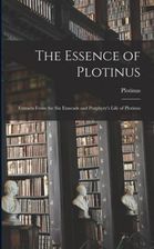 The Essence of Plotinus: Extracts From the Six Enneads and Porphyry's ...