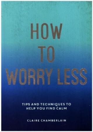 How to Worry Less - Literatura obcojęzyczna - Ceny i opinie - Ceneo.pl