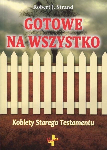 Gotowe na wszystko. Kobiety Starego Testamentu - Robert J. Strand ...