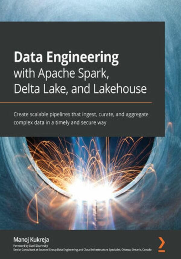 Data Engineering with Apache Spark, Delta Lake, and Lakehouse (ebook ...